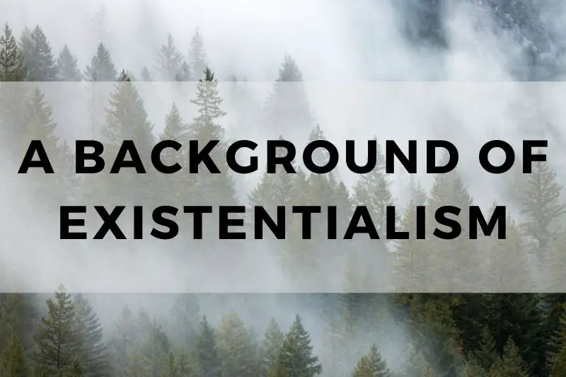 Background of Existentialism: Tracing Its Origins and Evolution - MAY CONTAIN PHILOSOPHY