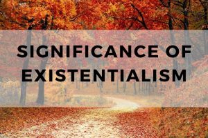 Exploring the Significance of Existentialism in Modern Life - MAY ...