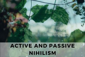 Active Nihilism vs Passive Nihilism: An Exploration! - MAY CONTAIN ...