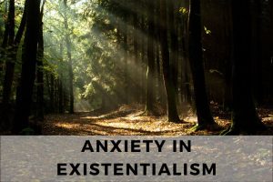 Understanding the Role of Anxiety in Existentialism - MAY CONTAIN ...
